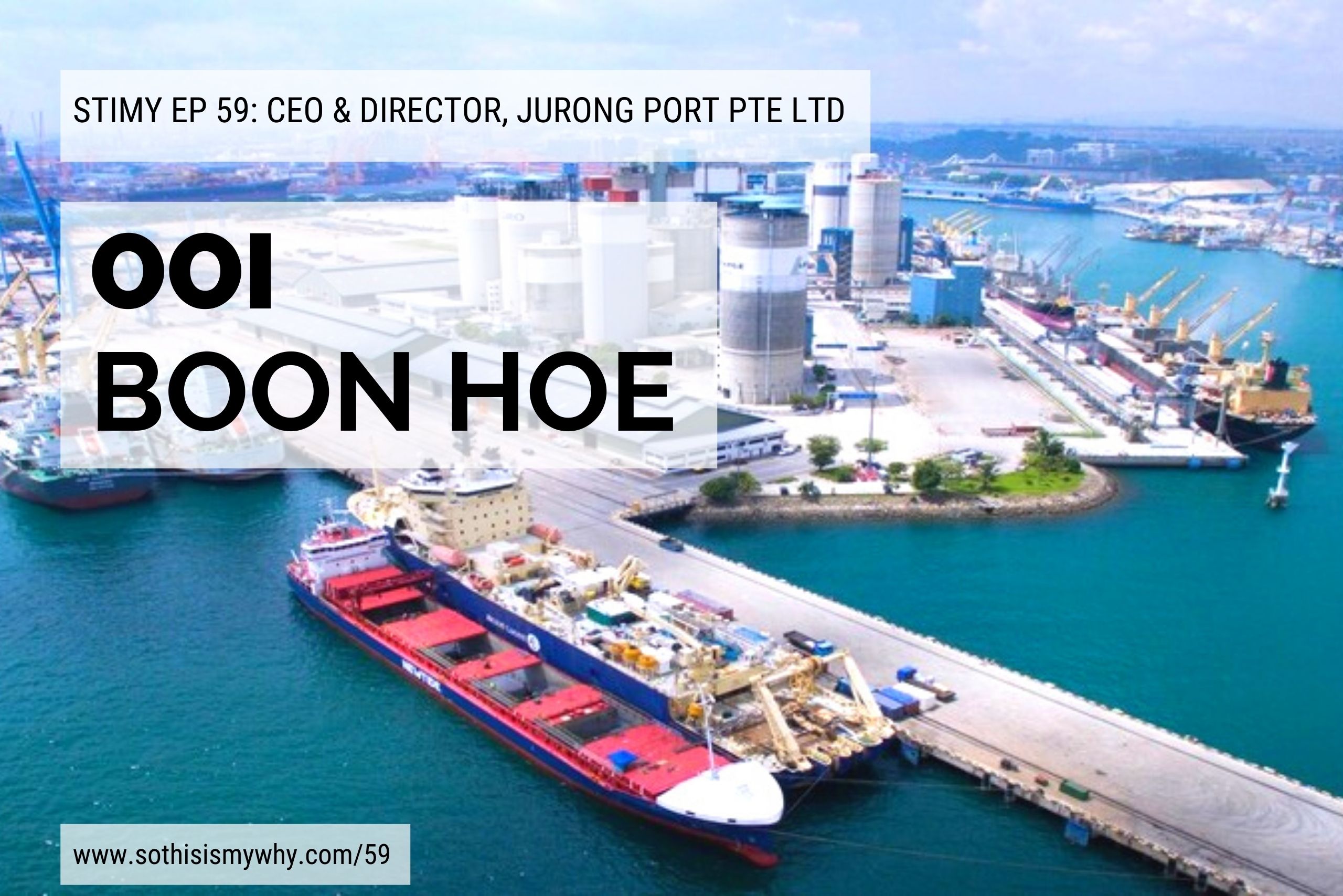 Ep 59: Ooi Boon Hoe (CEO & Director, Jurong Port) - So This Is My Why